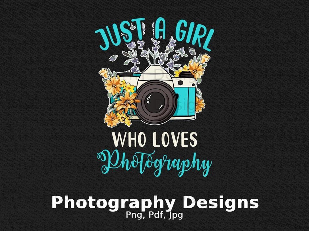 Just A Girl Who Loves Photography Digital Png File, Instant Download ...