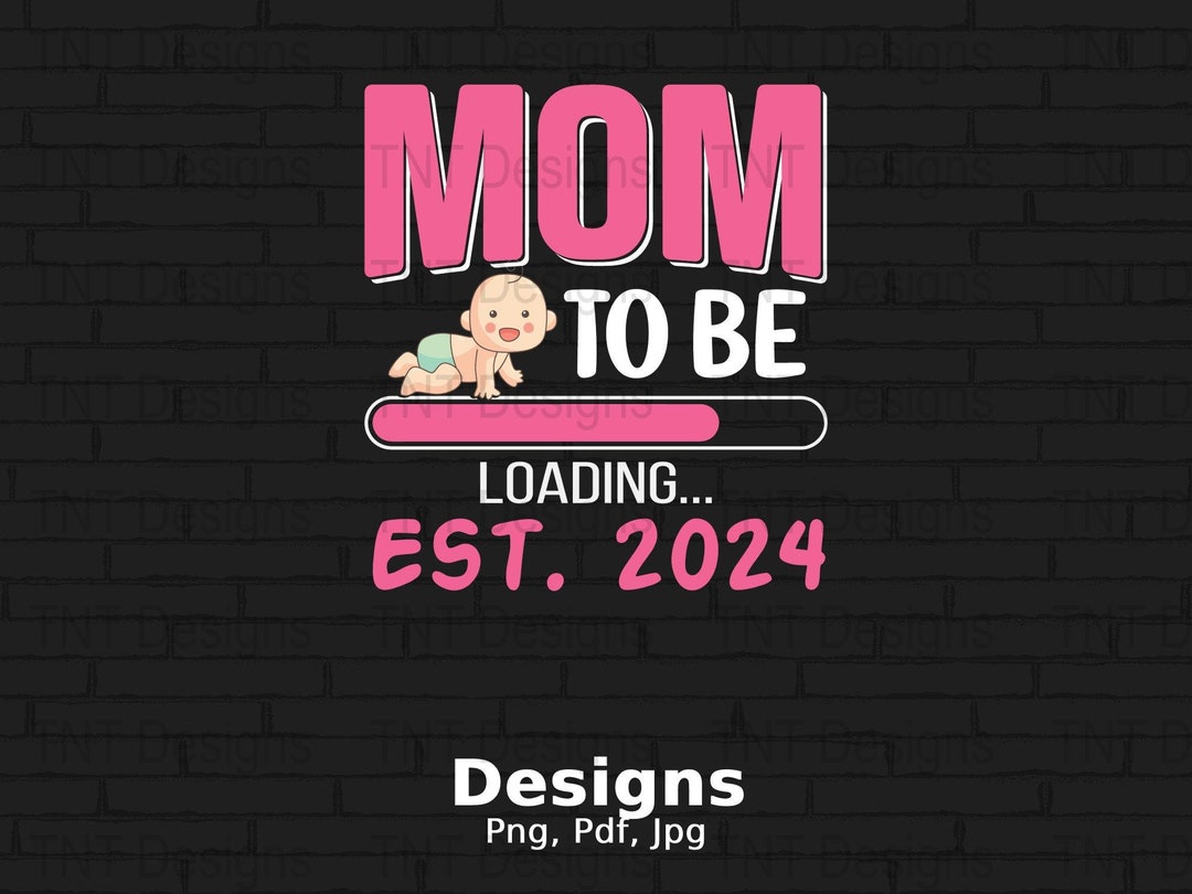 Mom to Be Loading Est 2024 Digital Png File, Instant Download, New Mom ...