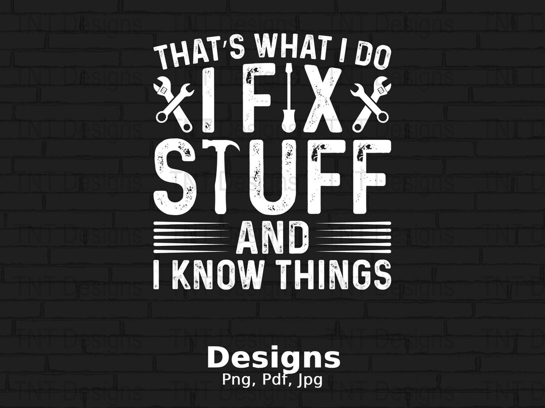 That's What I Do I Fix Stuff and I Know Things Digital File, Handyman ...