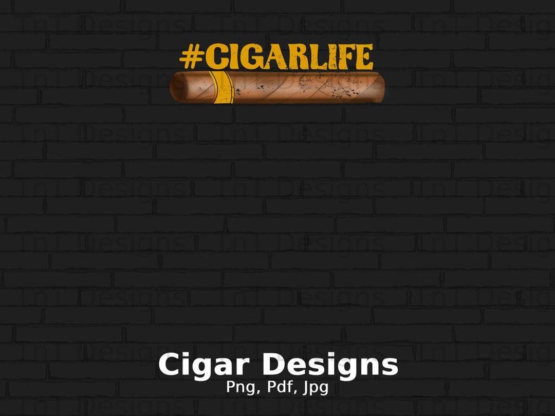 Cigar Life Digital Png File, Instant Download, Funny Cigar Smoker T ...