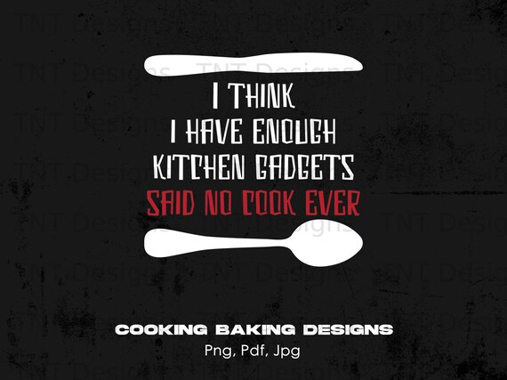 Funny I Think I Have Enough Kitchen Gadgets Cook Humor Digital - Etsy