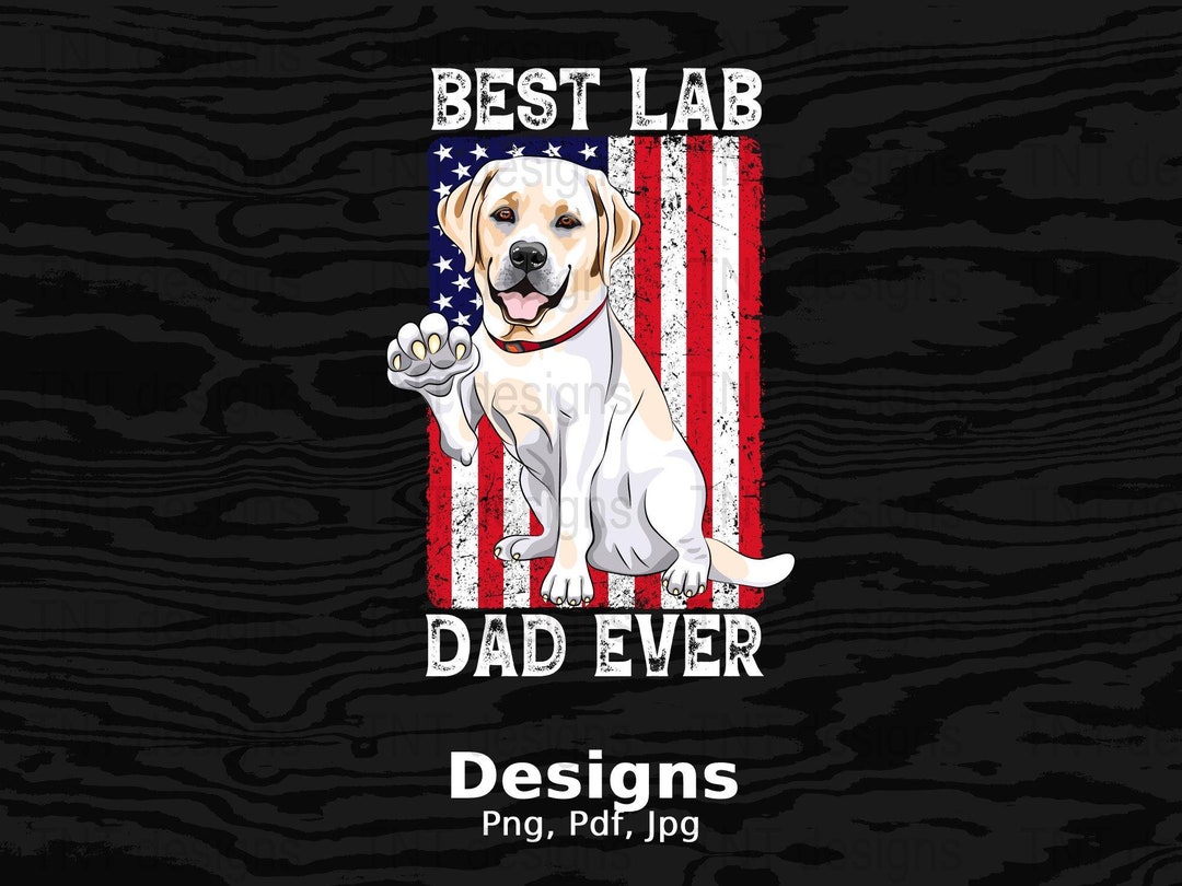 Best Lab Dad Ever USA Flag Digital Png File, Instant Download ...