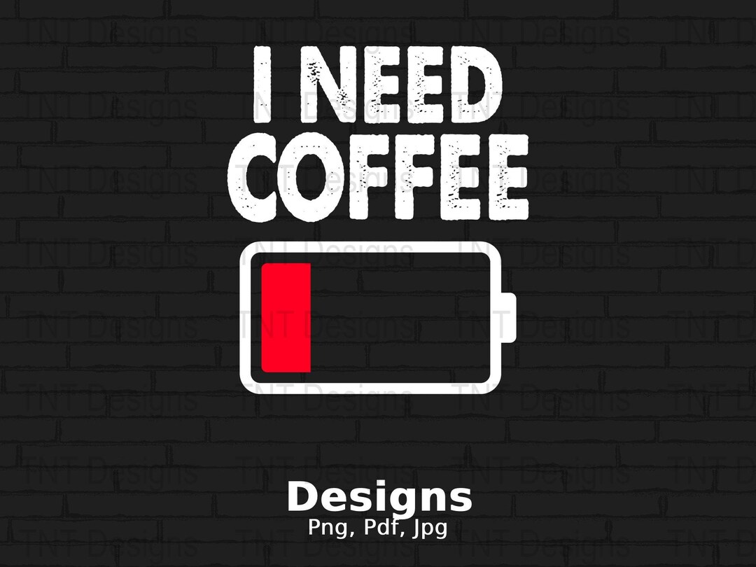 I Need Coffee Low Battery Digital Png File, Instant Download, Funny ...