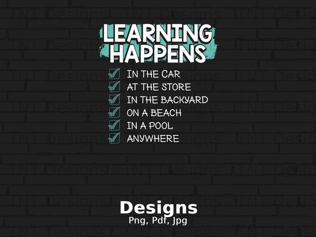 Learning Happens Everywhere Digital Png File, Instant Download, Homeschool Mom T-shirt Design ...