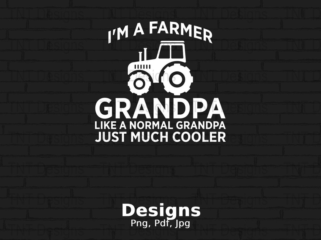I'm A Farmer Grandpa Like A Normal Grandpa but Much Cooler Digital Png ...