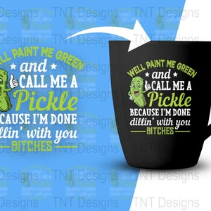 Paint Me Green and Call Me A Pickle Digital Png File, Instant Download ...