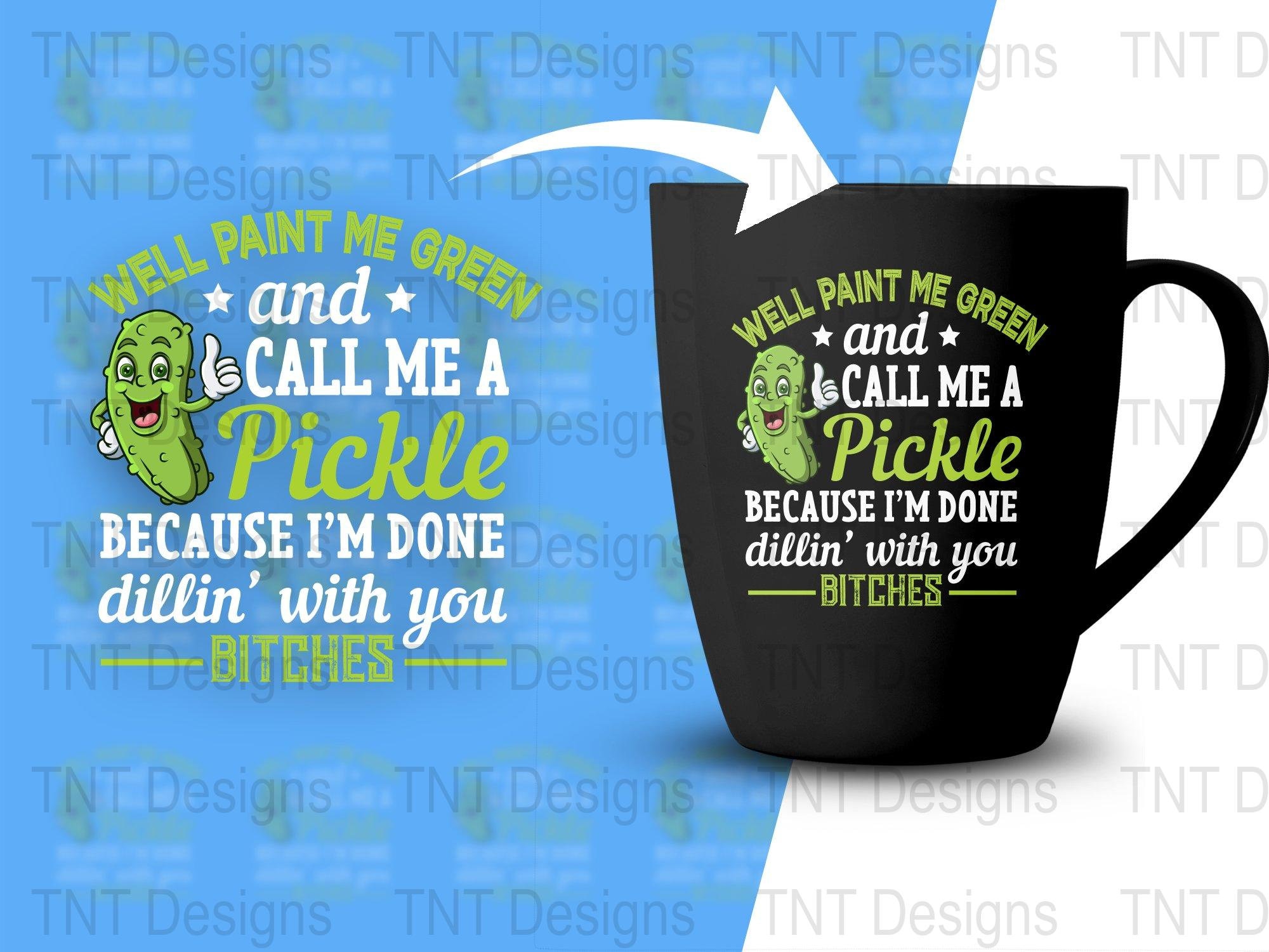 Paint Me Green and Call Me A Pickle Digital Png File, Instant Download ...
