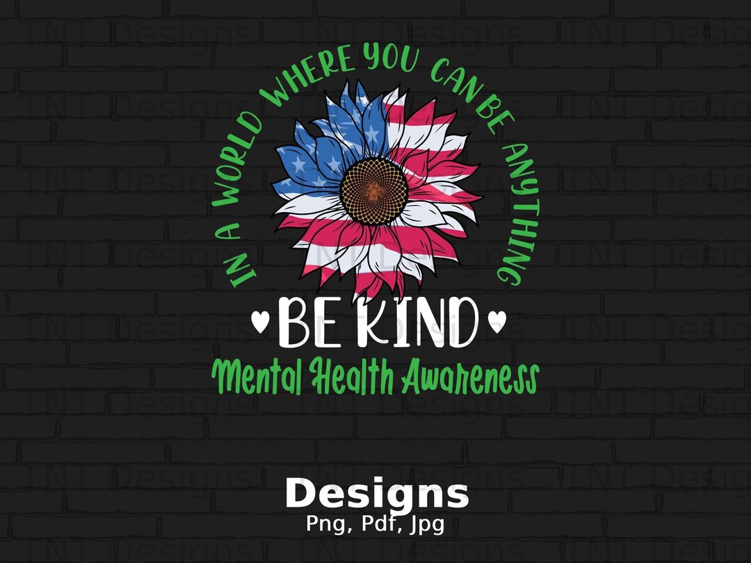 Mental Health Awareness PNG Digital File Download, US Flag Sunflower Png Shirt Design, Be Kind ...