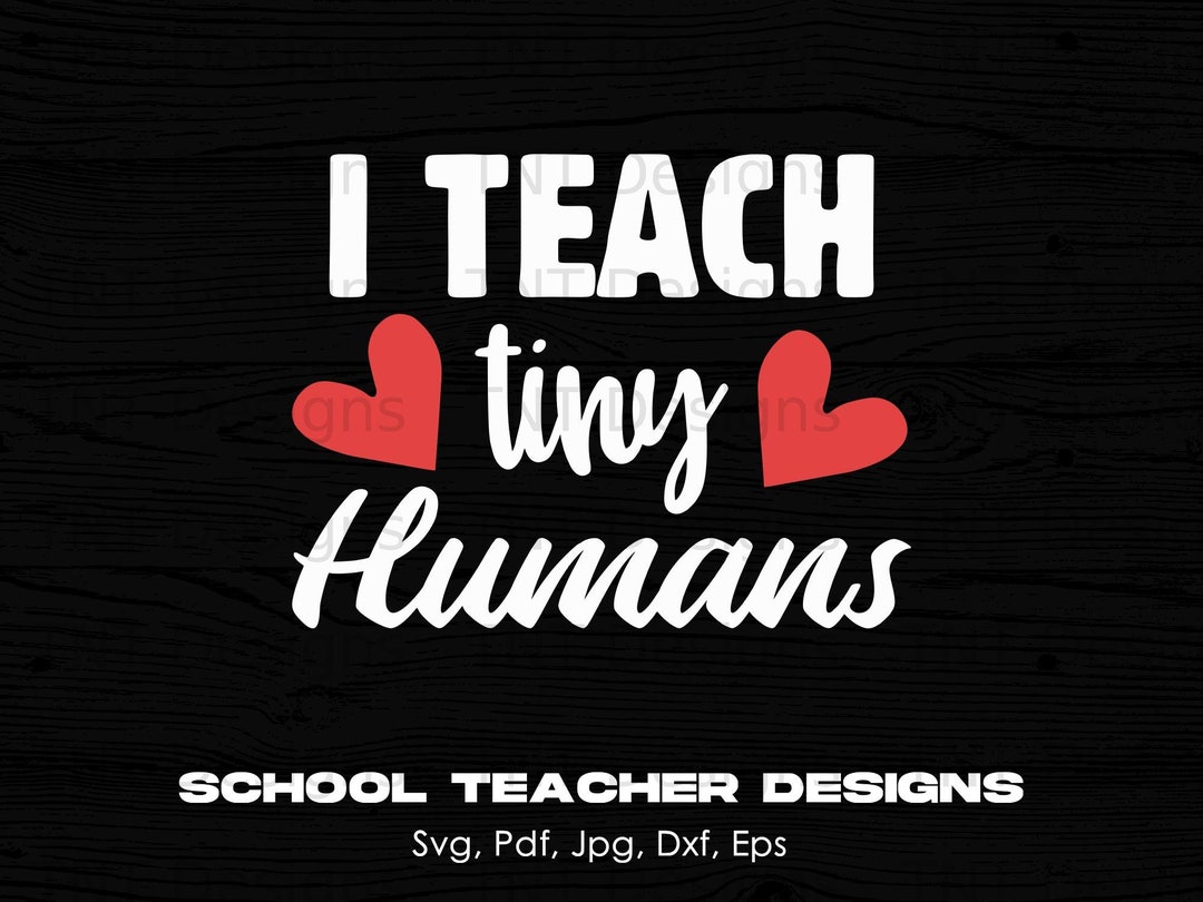 I Teach Tiny Humans Digital Png File, Instant Download, Funny Teacher T ...