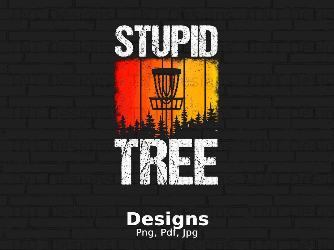 Stupid Tree Digital Png File, Instant Download, Funny Disc Golf Saying ...