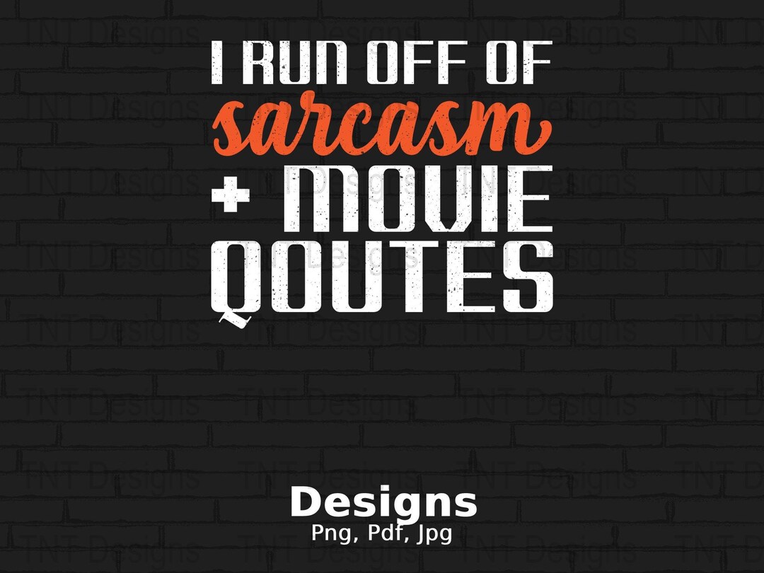 I Run off of Sarcasm & Movie Quotes Digital Png File, Instant Download ...