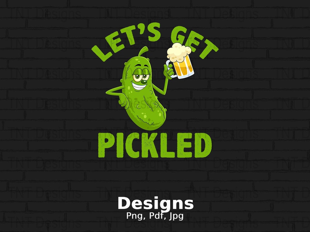 Let's Get Pickled Digital Png File, Instant Download, Funny Beer Drinking T-shirt Design ...