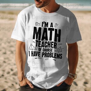 I'm A Math Teacher of Course I Have Problems Digital Png File, Math ...