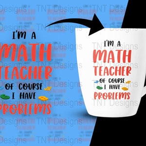 I'm A Math Teacher of Course I Have Problems Digital Png File, Instant ...