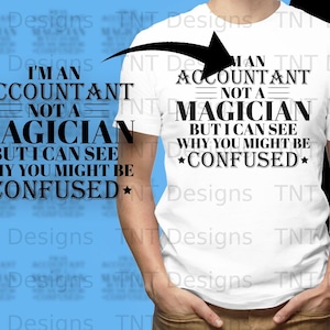 I'm an Accountant Not A Magician Digital Png File, Instant Download ...