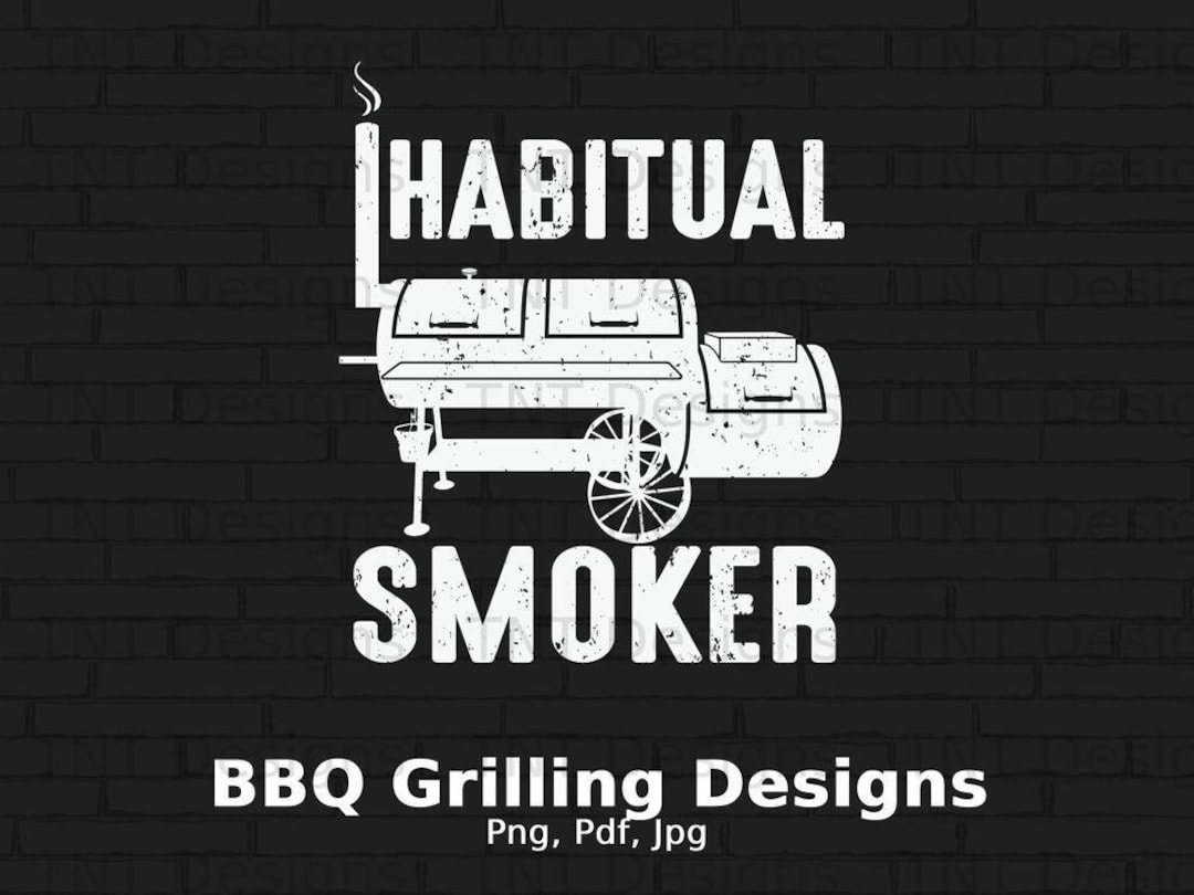 Habitual Smoker Digital Png File, Instant Download, Funny Grilling ...