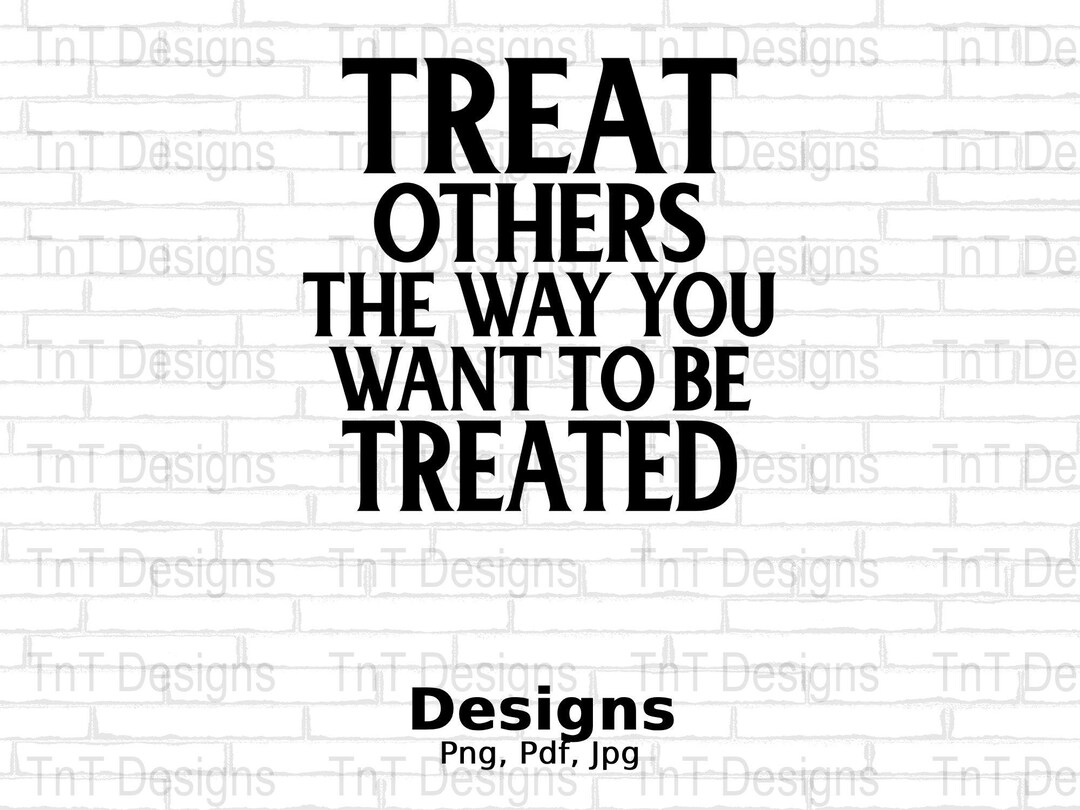 Treat Others the Way You Want to Be Treated Digital Png File, Kindness ...