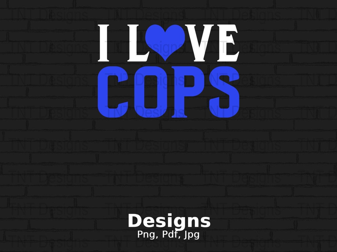 I Love Cops Digital Png File, Instant Download, Funny Cop Lover T-shirt ...