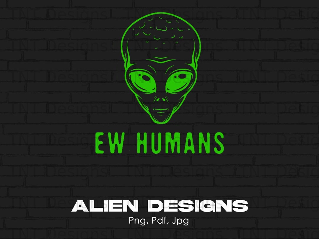 Ew Humans Extraterrestrial Digital Png File, Instant Download, Funny ...