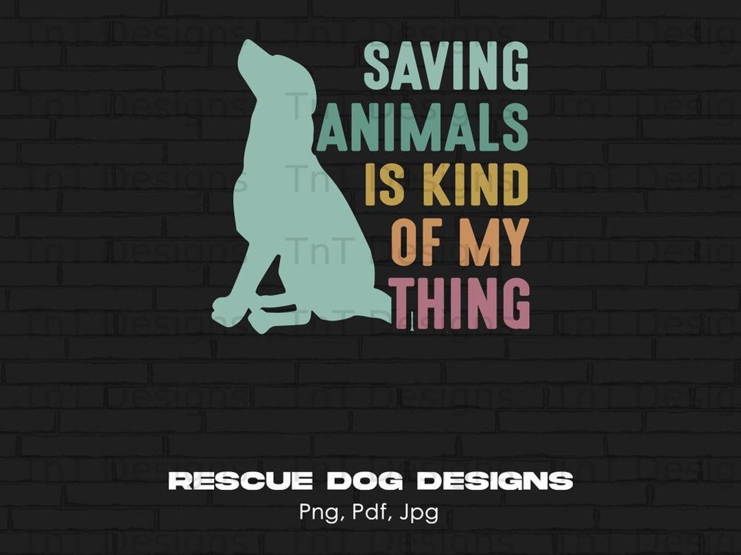 Saving Animals is Kind of My Thing Digital Png File, Instant Download ...
