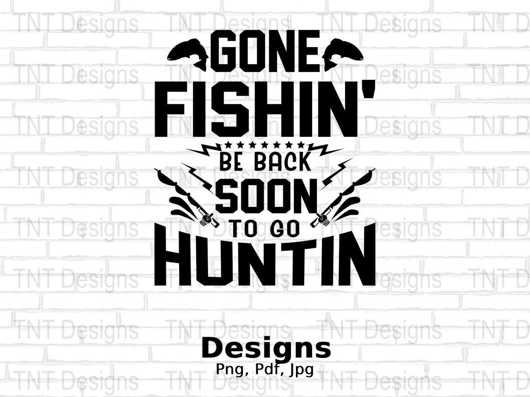 Gone Fishing Be Back Soon to Go Hunting Digital Png File, Dad Fishing T ...