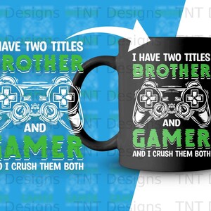 I Have Two Titles Brother & Gamer Digital Png File, Instant Download ...