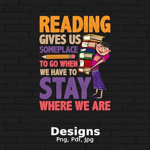 Reading Gives Us Someplace to Go When We Have to Stay Where We Are ...