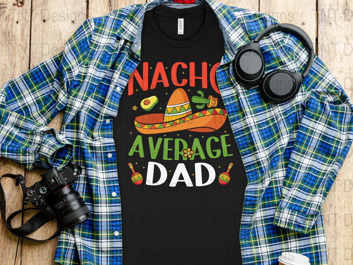 Nacho Average Dad Digital Png File, Instant Download, Funny Cinco De ...
