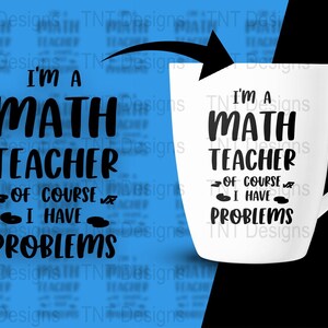 I'm A Math Teacher of Course I Have Problems Digital Png File, Math ...