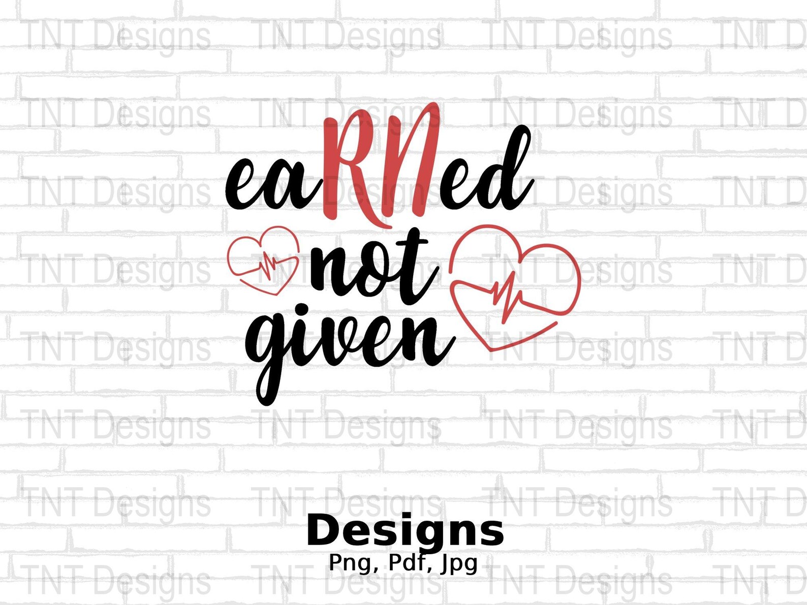 Earned Not Given Digital Png File, Instant Download, Nurse T-shirt ...