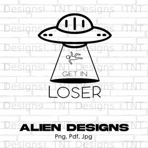 Funny Alien Abduction Digital Png File, Instant Download, Get in Loser ...