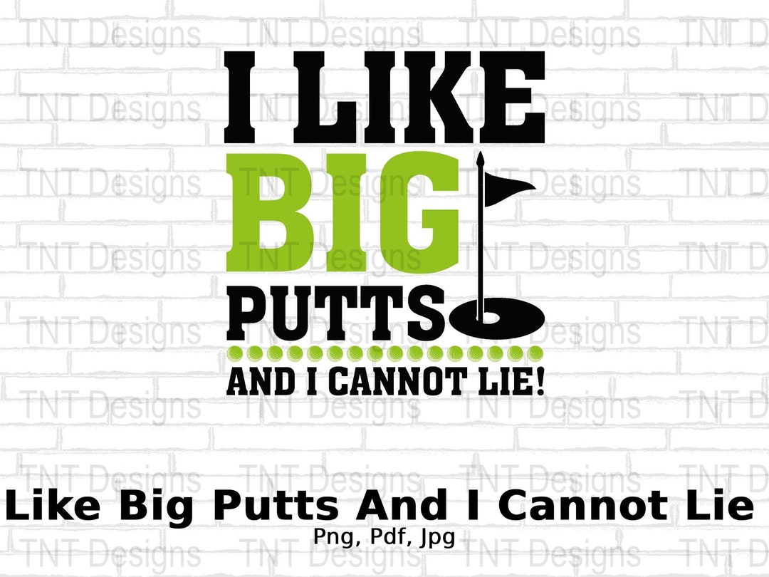 I Like Big Putts and I Cannot Lie Digital Png File, Instant Download ...