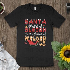 Santa Needed A Sleigh so He Called A Welder Digital Png File, Instant ...