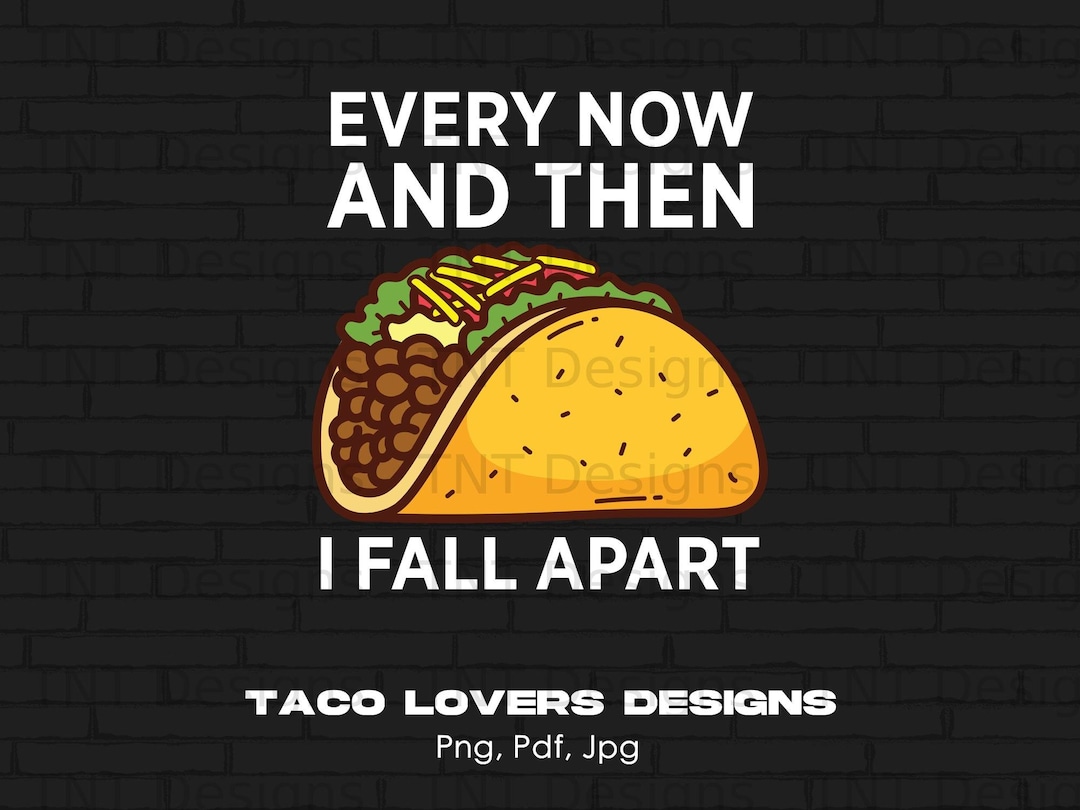I Fall Apart Funny Taco Shell Digital Png File, Instant Download ...