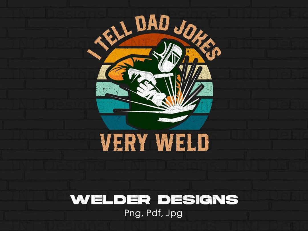 I Tell Dad Jokes Very Weld Digital Png File, Instant Download, Funny ...