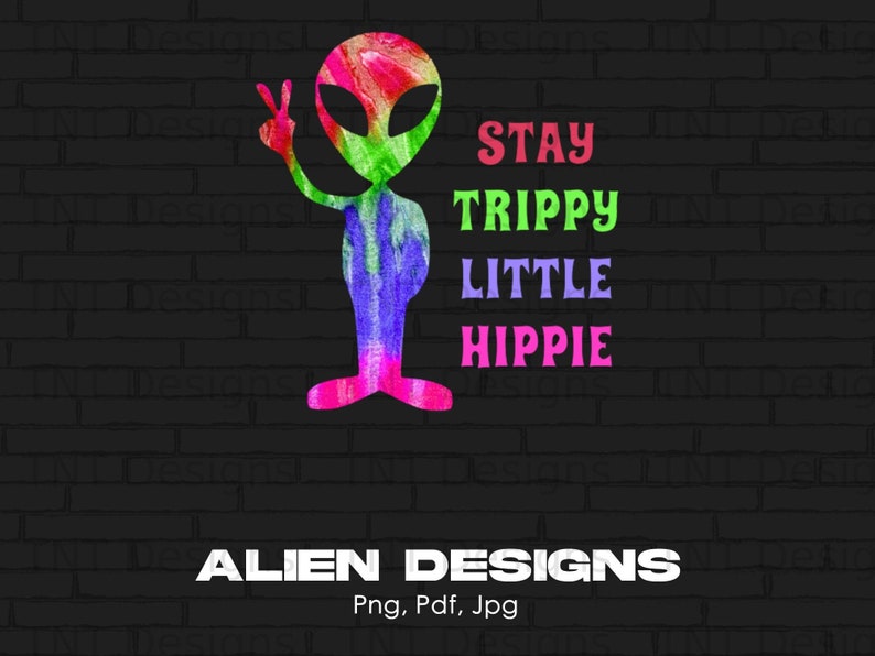 Stay Trippy Little Hippie Alien Digital Png Design File Instant ...
