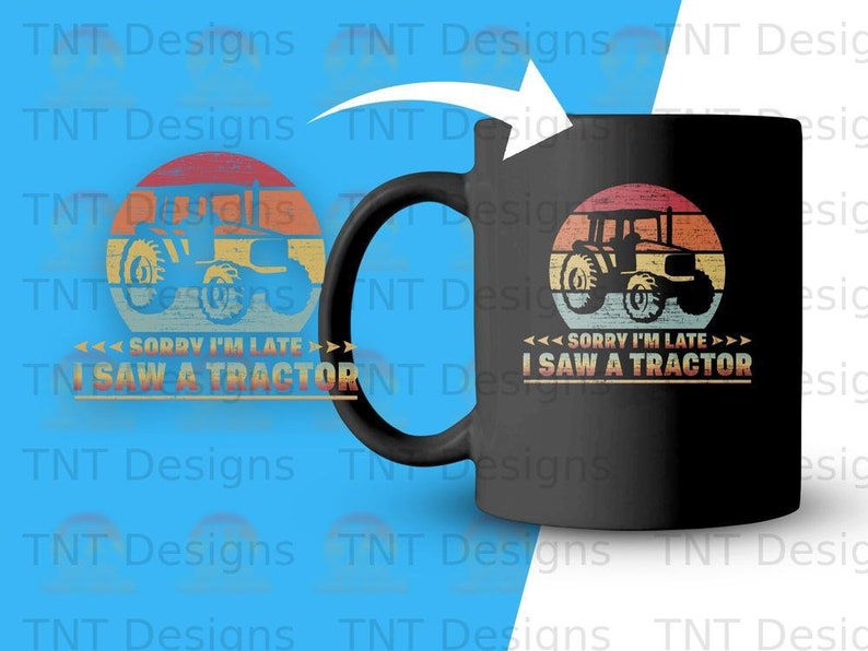 Sorry I'm Late I Saw A Tractor Digital Png File Instant - Etsy
