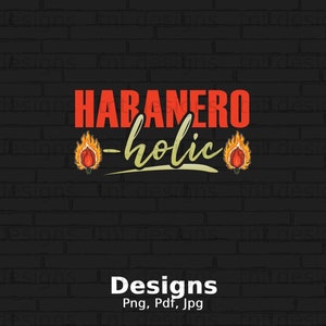 Habanero Holic Png Digital File Instant Download, Chili, Peppers Tshirt ...