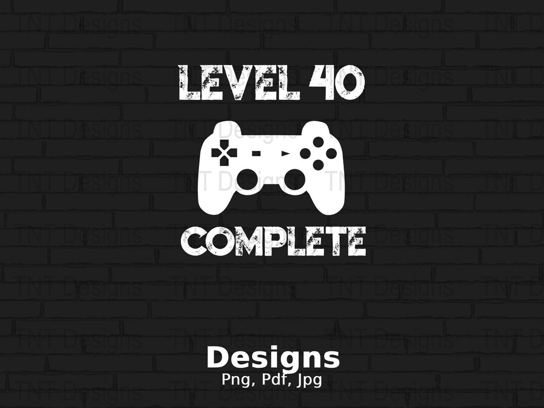 Level 40 Complete Digital Png File, 40th Birthday Png, Video Gamer T ...