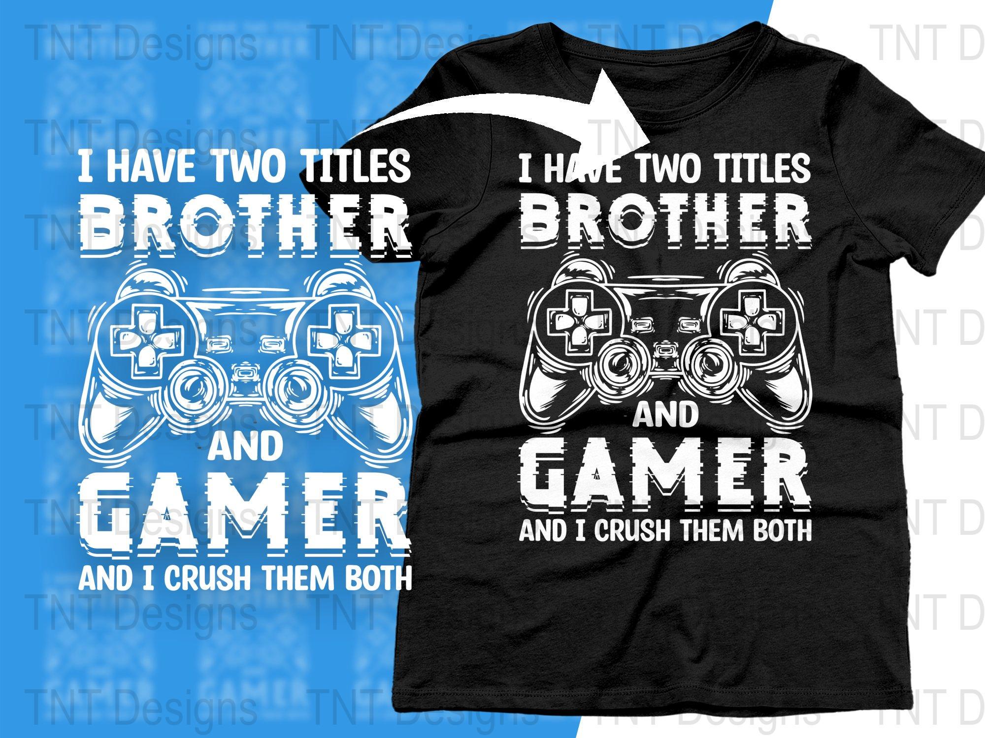 I Have Two Titles Brother & Gamer Digital Png File, Funny Gaming T ...