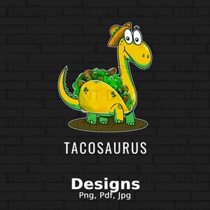 Tacosaurus Digital Png File, Instant Download, Funny Taco Dinosaur T ...