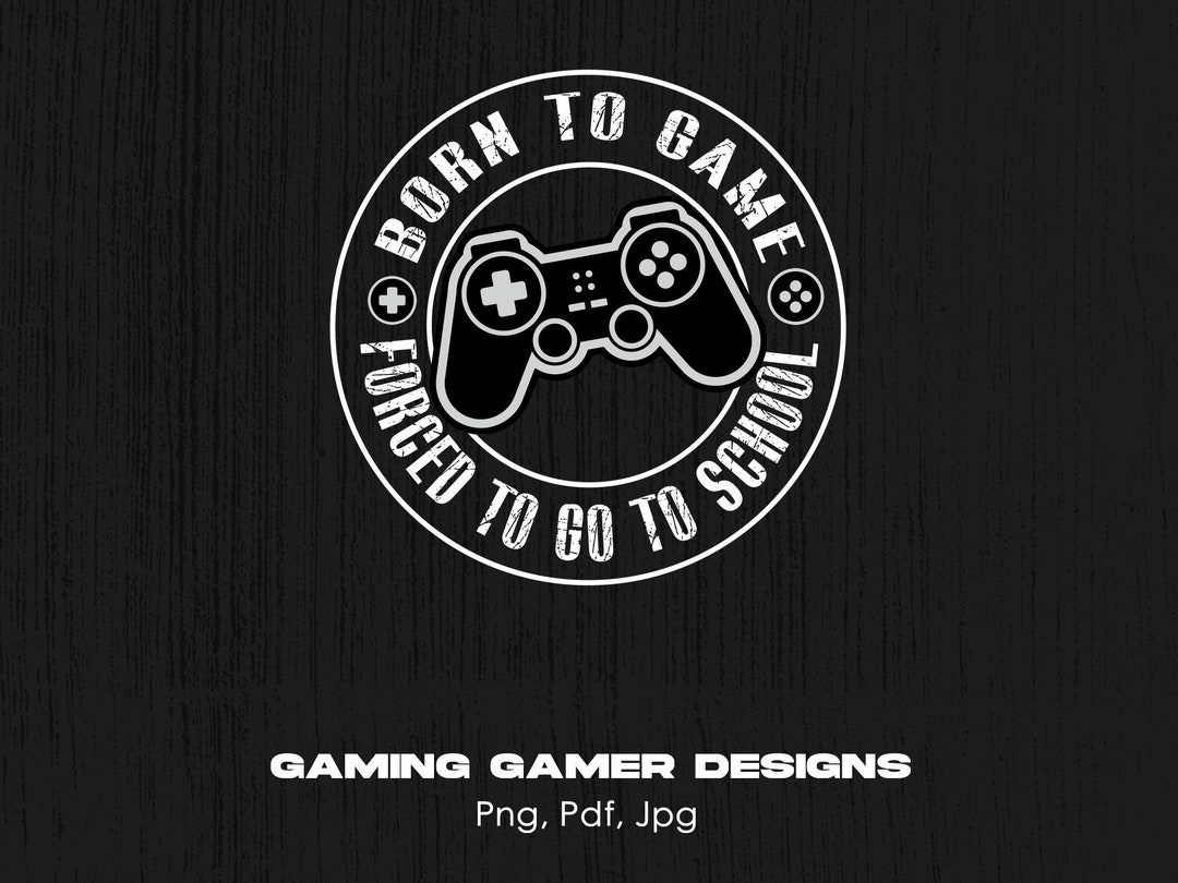 Born to Game Digital Png File, Instant Download, Gamer Tshirt Design ...