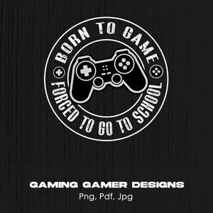 Born to Game Digital Png File, Instant Download, Gamer Tshirt Design ...