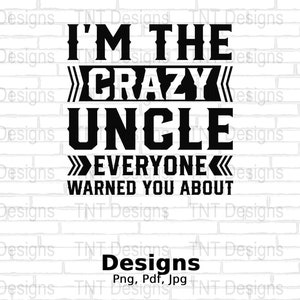 I'm the Crazy Uncle Digital Png File, Instant Download, Funny Uncle T ...