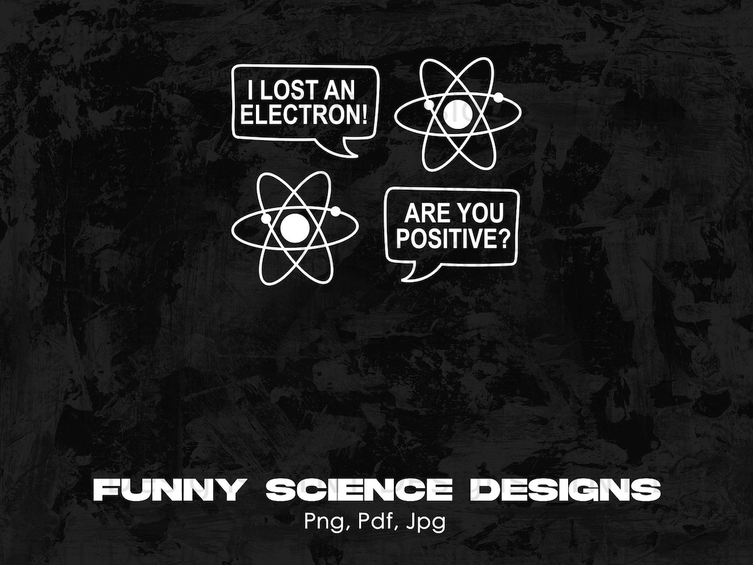 I Lost an Electron Are You Positive Digital Png File, Instant Download ...