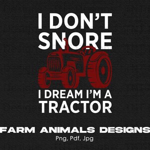 I Don't Snore I Dream I'm A Tractor Digital Png File, Instant Download ...