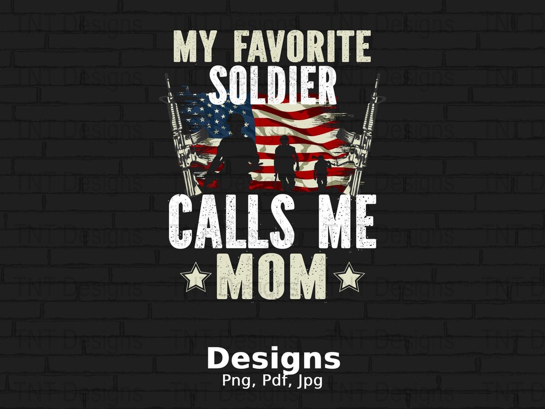 My Favorite Soldier Calls Me Mom Digital Png File, Instant Download ...
