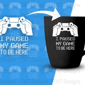 I Paused My Game to Be Here Digital Png File, Instant Download, Gamer T ...