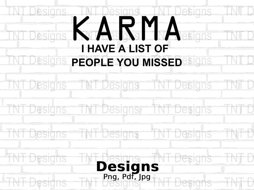 Karma I Have A List of People You Missed Digital Png File, Instant ...