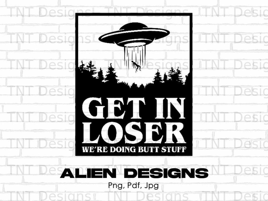 Get in Loser Digital Png File, Instant Download, Funny Alien Abduction ...